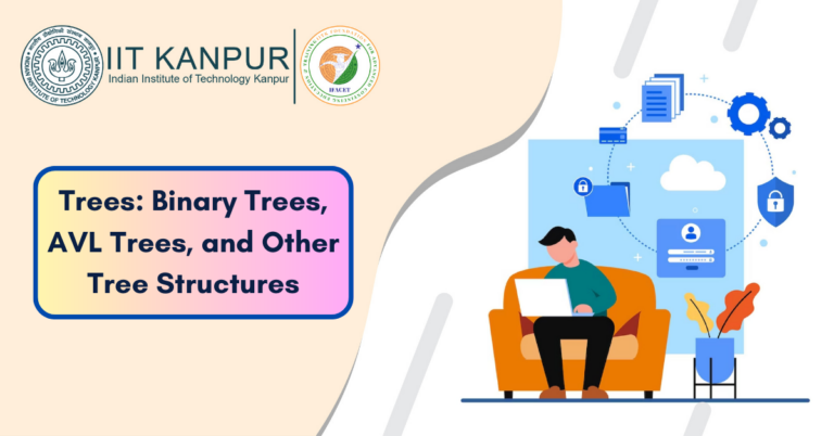 Trees: Binary Trees, AVL Trees and Other Tree Structures - E&ICT Academy, IIT Kanpur